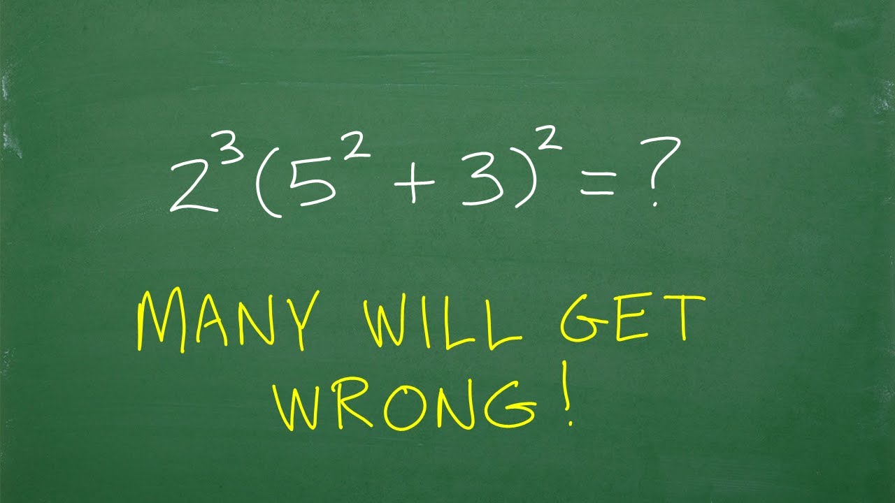 2 Cubed Times 5 Squared Plus 3 Squared Many Think This DIFFICULT