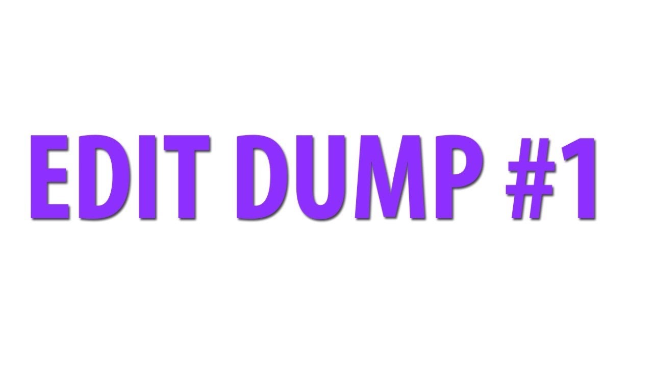 edit dump #1 // HeiGV - YouTube
