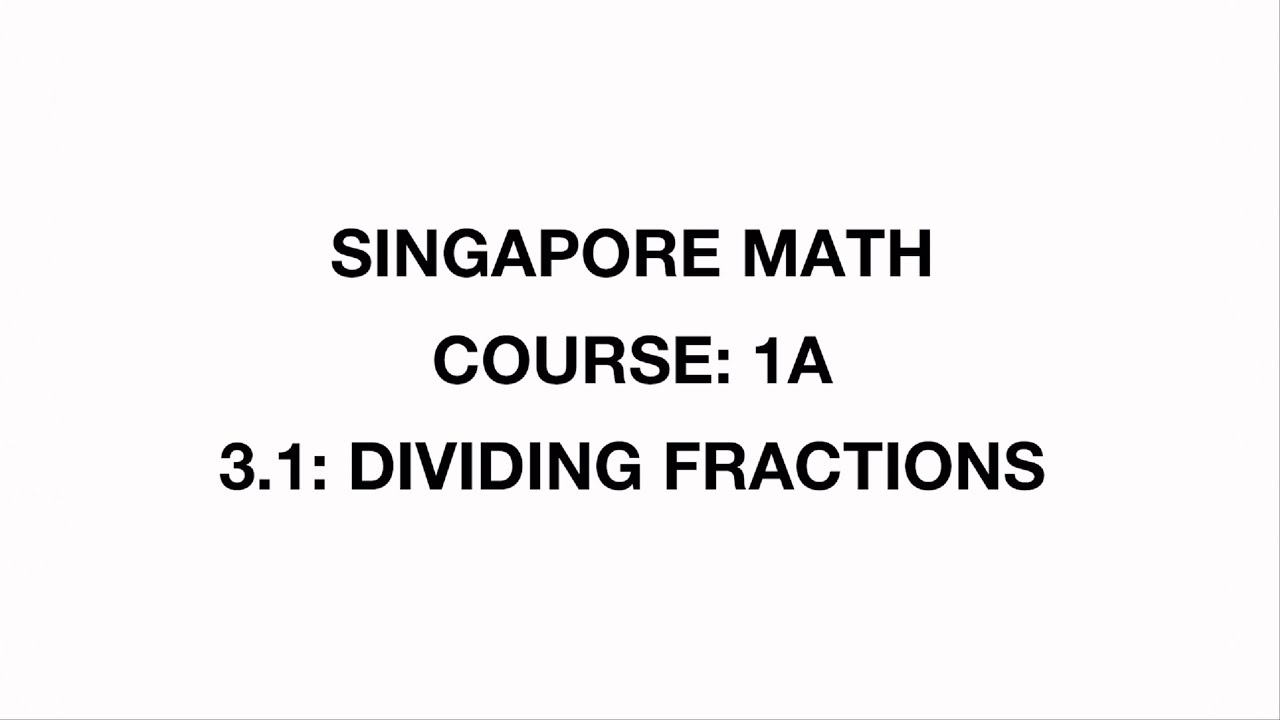 3.1: Dividing Fractions - Independent Practice (Course: 1A - Singapore ...
