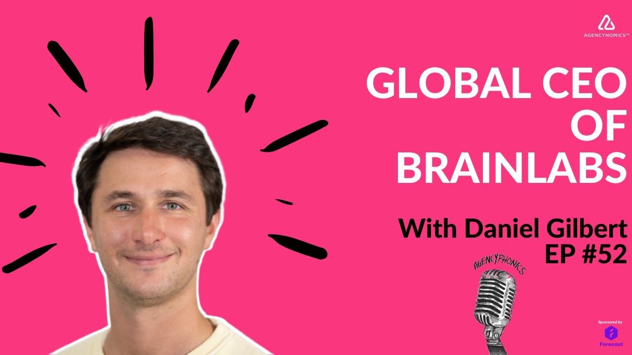 Agencyphonics Epsiode #52 Daniel Gilbert, Global CEO of Brainlabs - YouTube