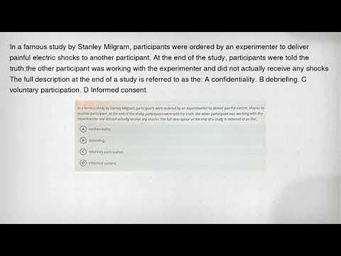 In a famous study by Stanley Milgram, participants were ordered by an ...
