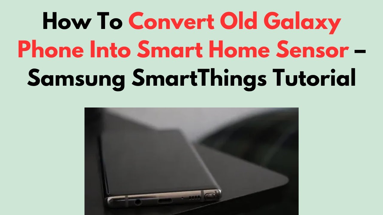 How To Convert Old Galaxy Phone Into Smart Home Sensor – Samsung ...