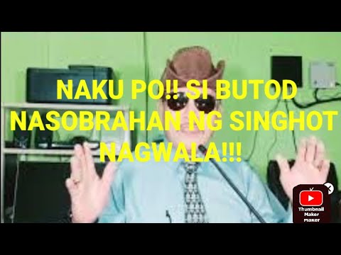 HALA!!! SI BUTOD NAGWARA WARA NASOBRAHAN NG SINGHOT NANAPAK,NANAMPAL AT ...