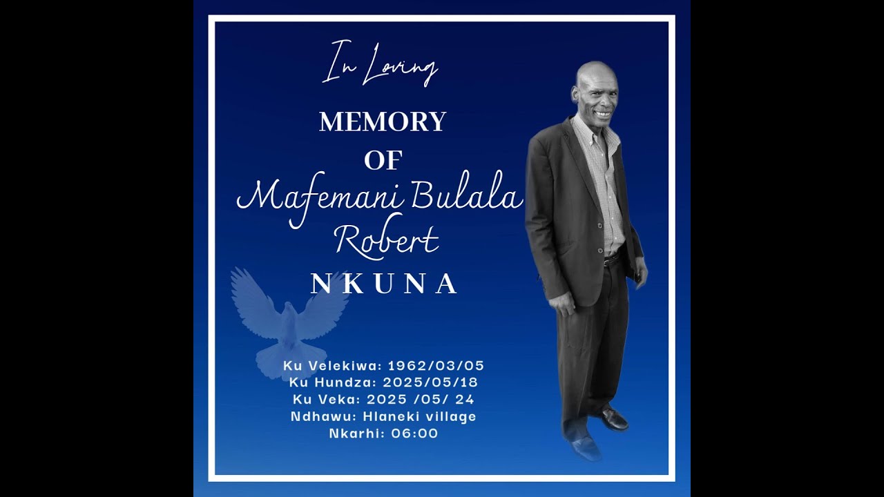 IN LOVING MEMORY OF MAFEMANI BULALA ROBERT NKUNA ( 1962-2025 ) - YouTube