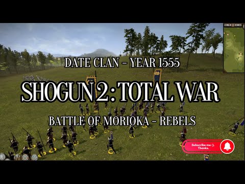 Shogun 2 : Total War - Date Clan - Year 1555 | 007 | Battle of Morioka ...