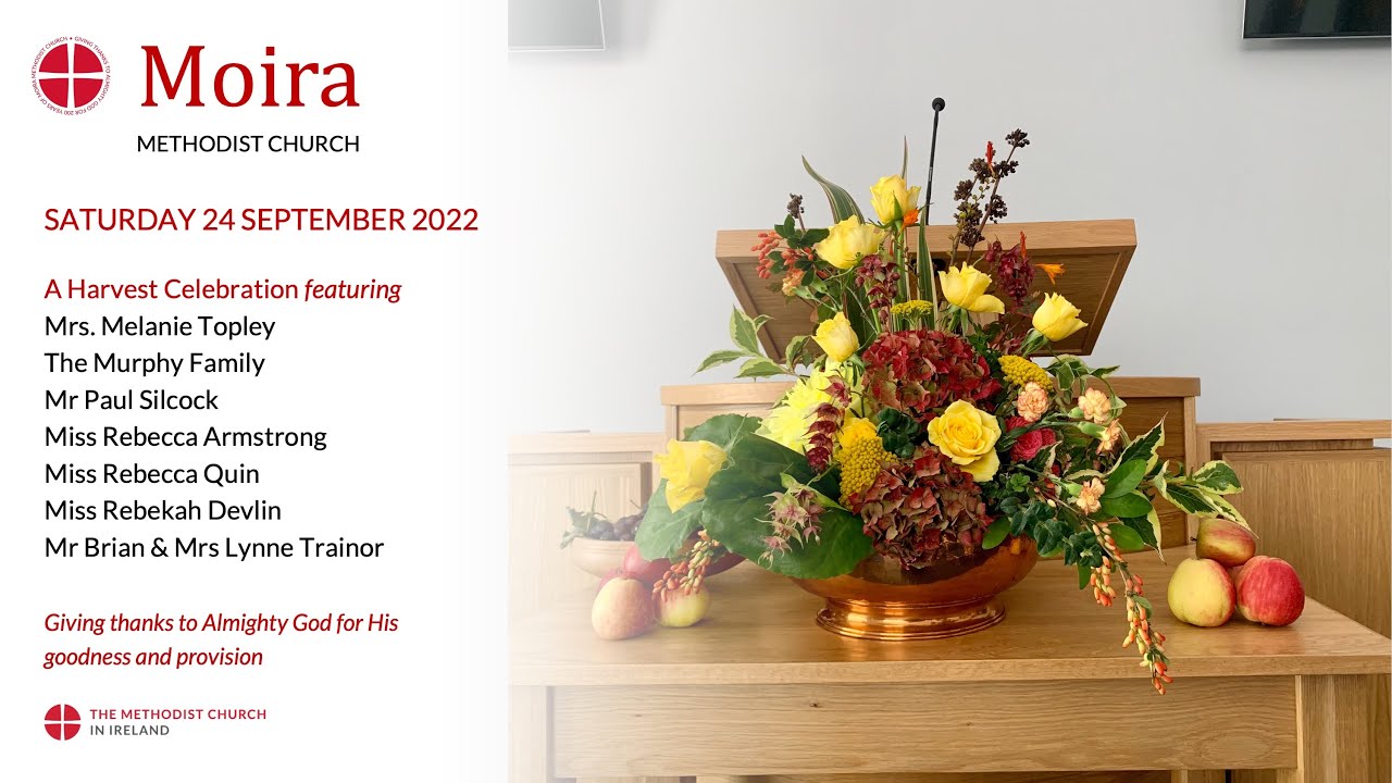 Saturday 24 September 2022 Harvest Celebration from Moira Methodist ...