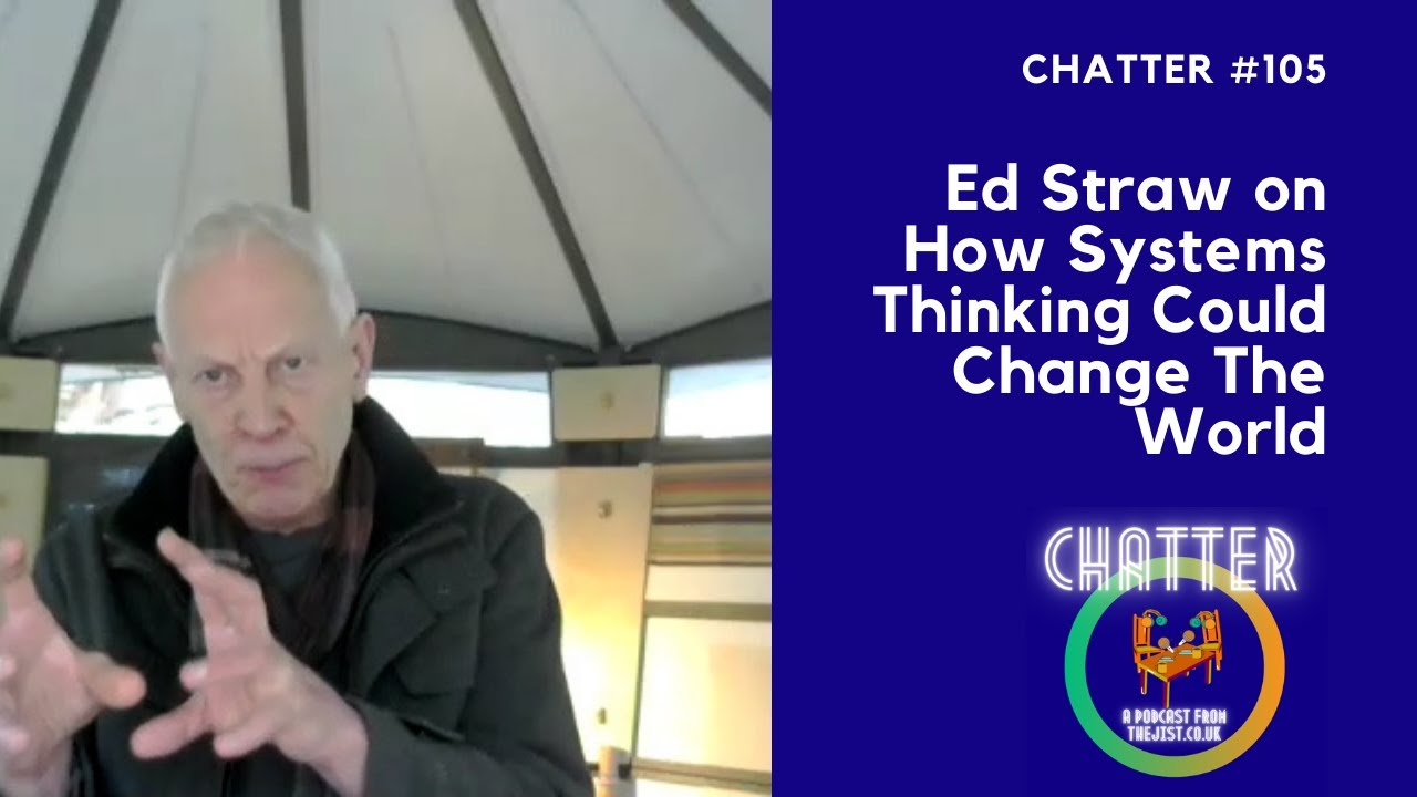 Chatter #105 - Ed Straw on How Systems Thinking Could Change The World ...