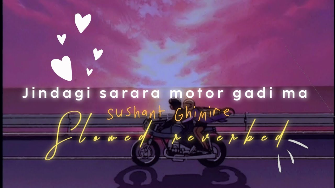 Jindagi sarara motor gadi ma l| Sushant Ghimire l| (Slowed reverbed ...