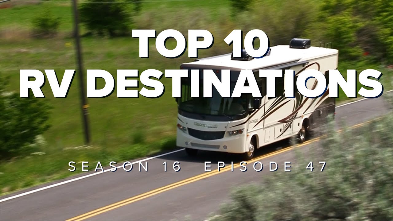 S16 E47: Top 10 RV Destinations - YouTube