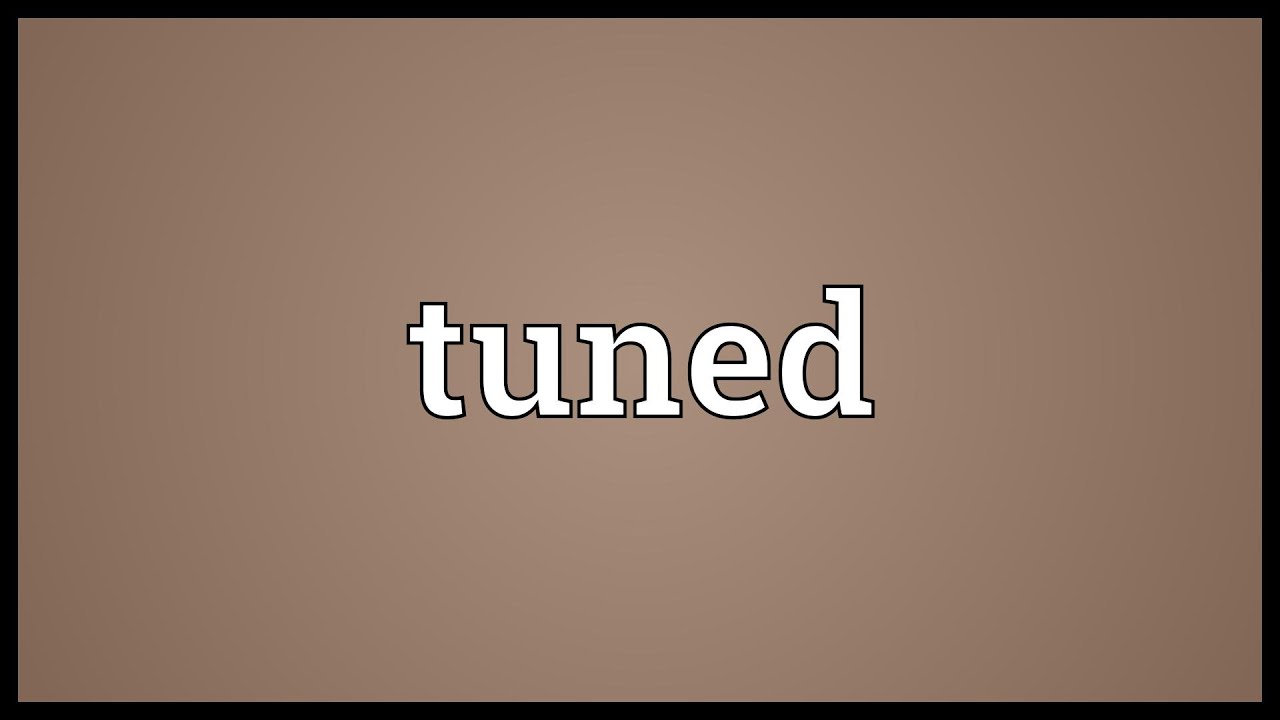 Tuned Meaning YouTube tuned-meaning-youtube