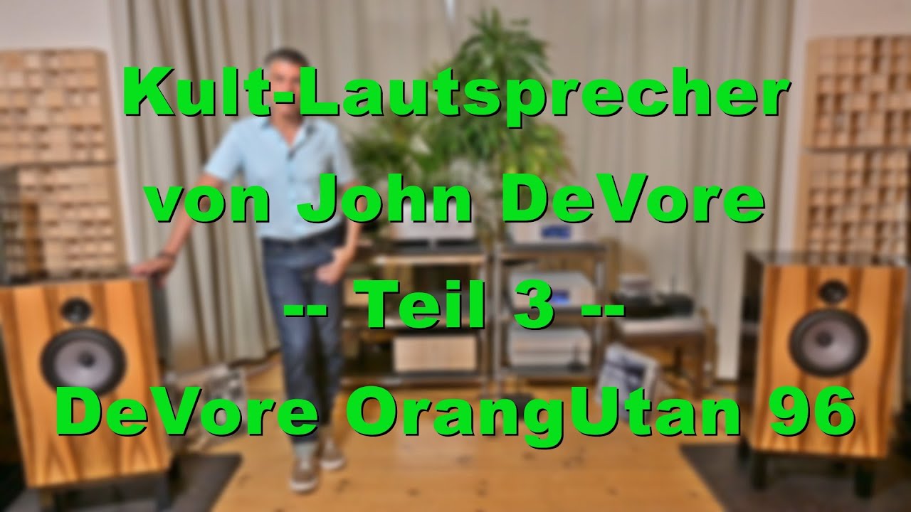 Kult-Lautsprecher von John DeVore - Teil 3 DeVore OrangUtan 96 - YouTube