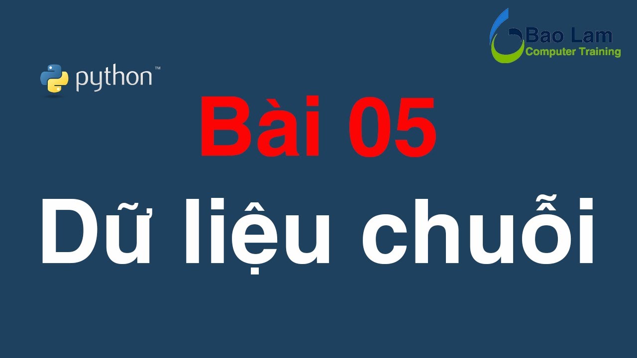 Bài 05 Dữ liệu kiểu chuỗi - Strings data type in Python - YouTube