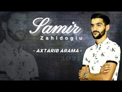 Samir Zahidoglu - Axtarib Arama 2022 ( Orjinal Mp3 )