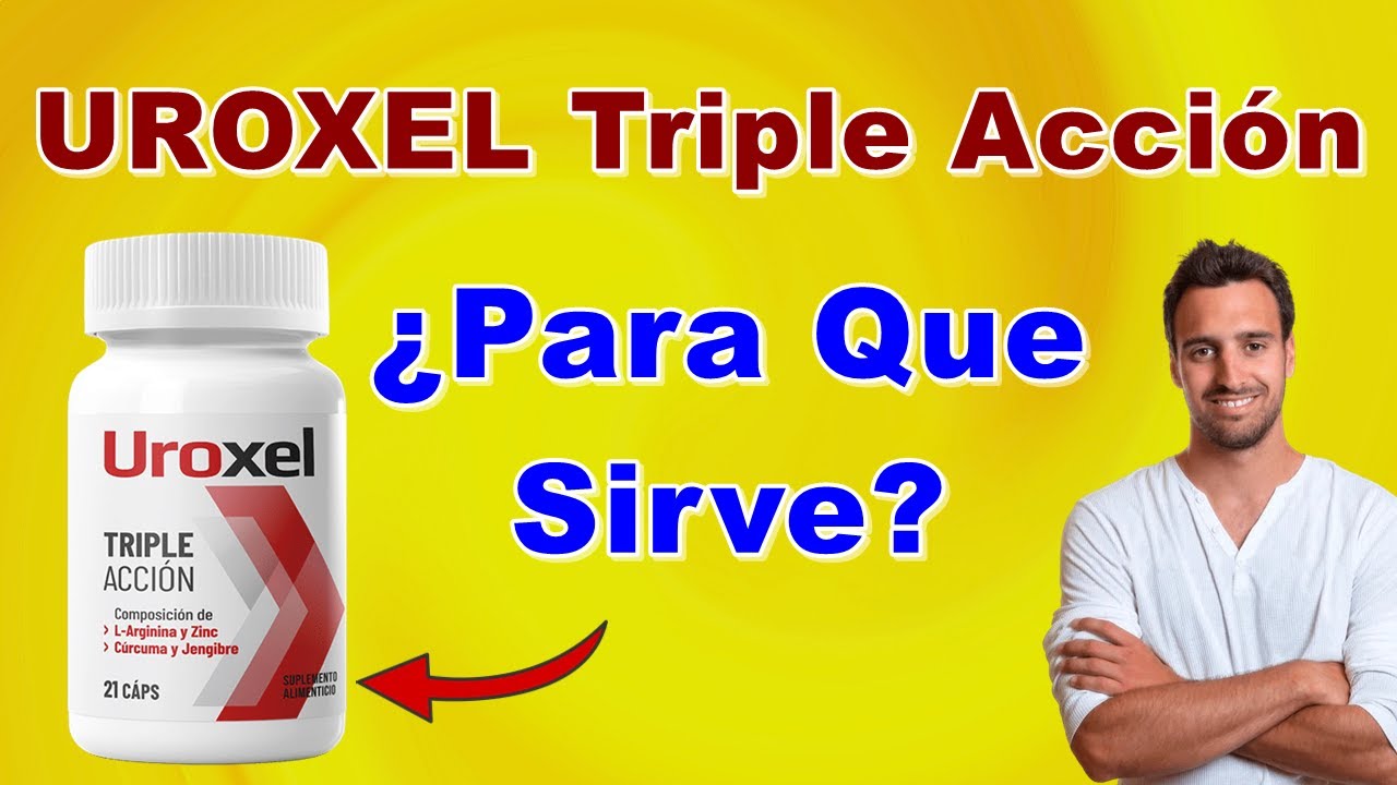 UROXEL Triple Accion Para Que Sirve Uroxel en Farmacias Donde Comprar ...