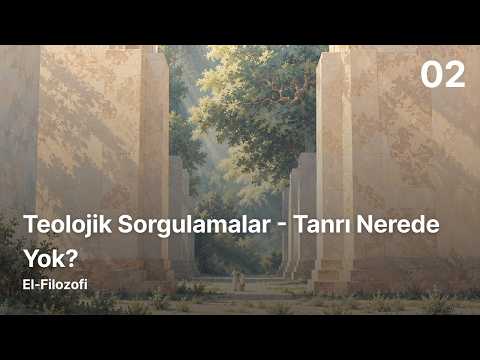 Teolojik Sorgulamalar - 02 Tanrı Nerede Yok?
