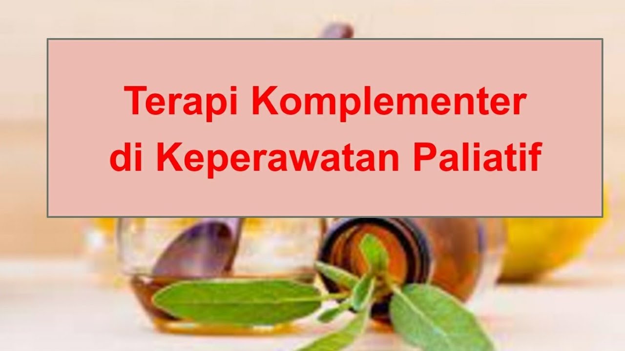 TERAPI KOMPLEMENTER- Keperawatan Paliatif#paliatif - YouTube