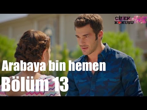 Çilek Kokusu 13. Bölüm - Arabaya Bin Hemen