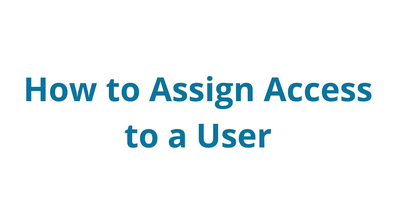 How to Assign Access to a User - YouTube
