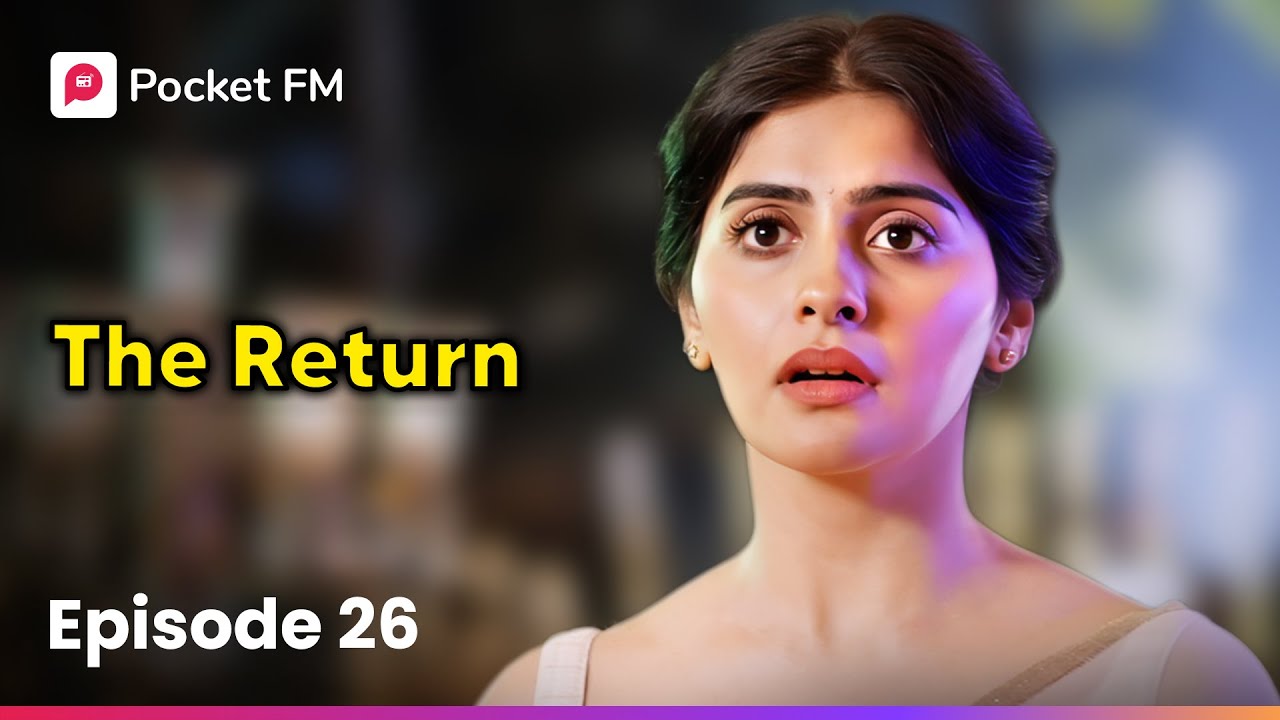 Episode 26 | The Return | Pocket FM - YouTube