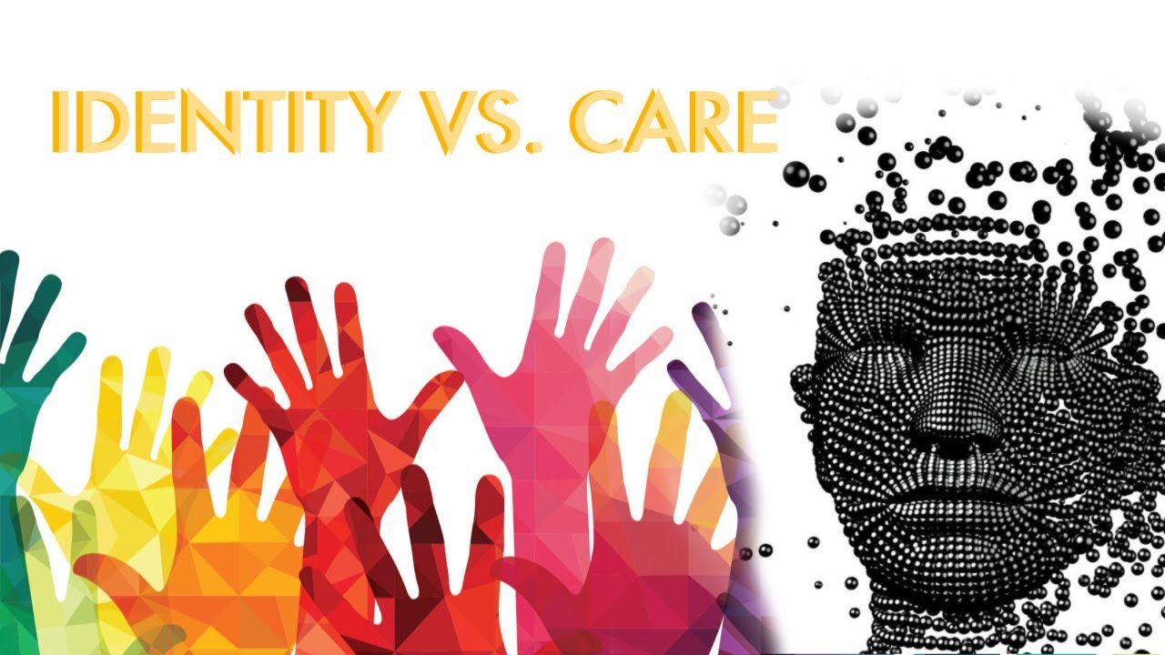 Identity vs. Care - YouTube