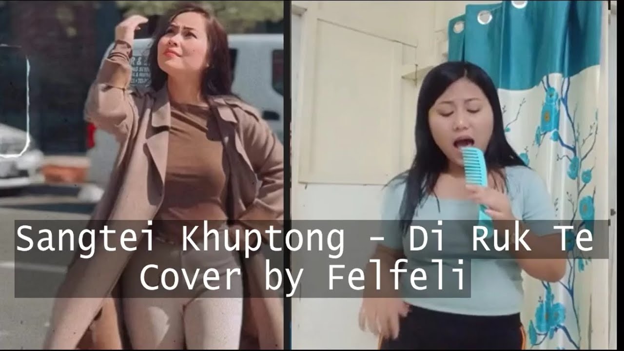 Sangtei Khuptong - Di Ruk Te (Cover by Felfeli) - YouTube
