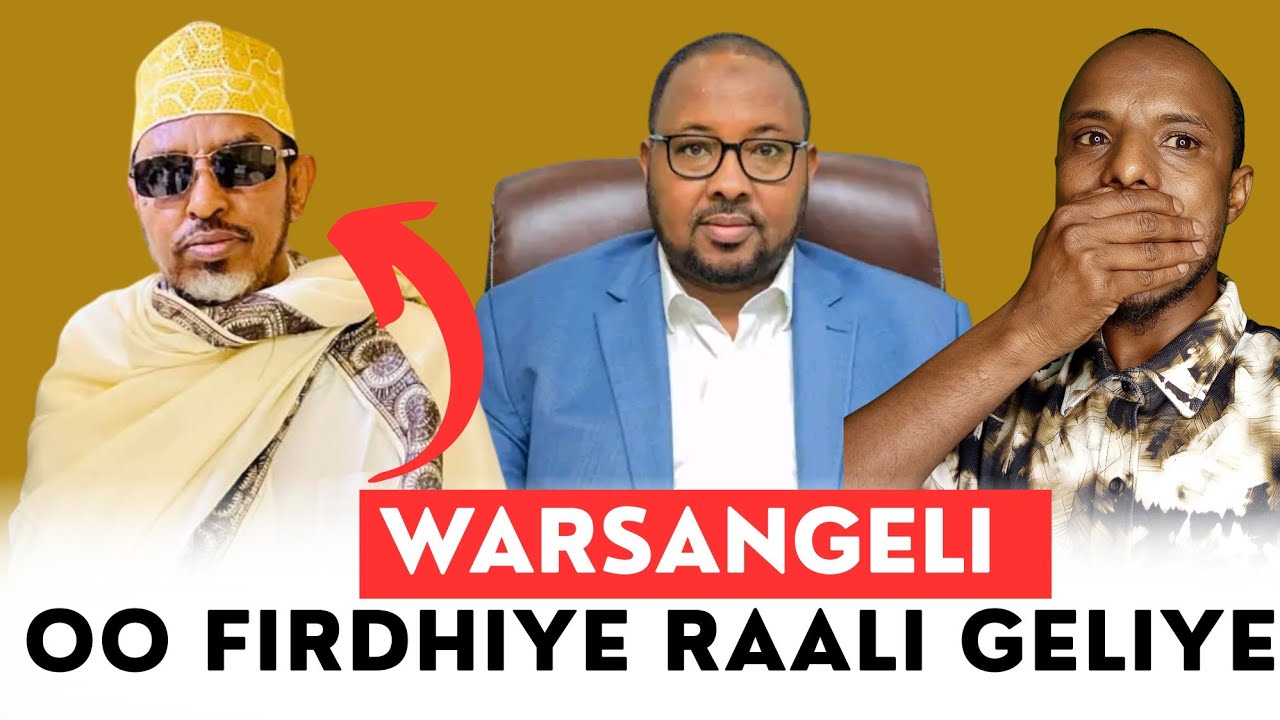 Warsangeli oo Firdhiye ka raali geliyey bahdilaadii raysal wasaare ...