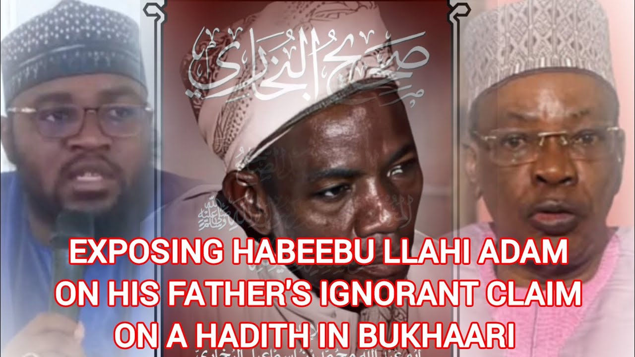 EXPOSING HABEEBU LLAHI ADAM ON HIS FATHER'S IGNORANT CLAIM ON A HADITH ...