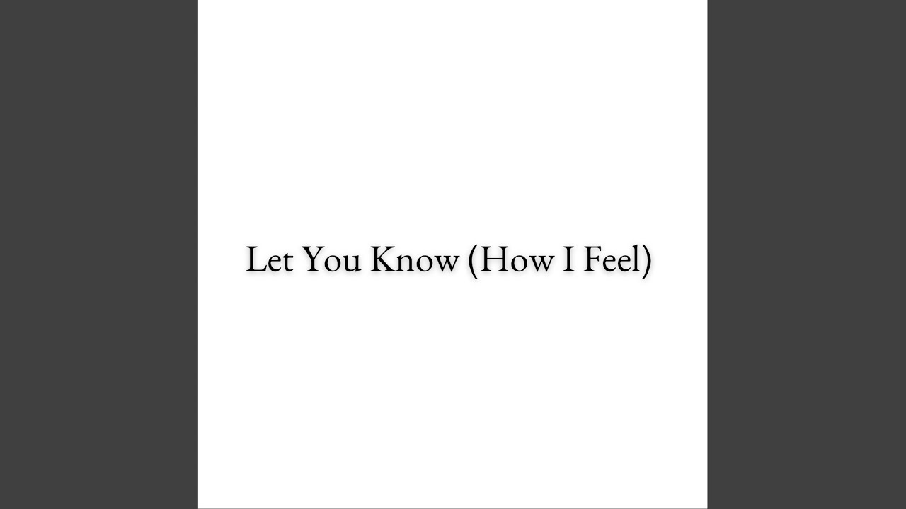 Let You Know (How I Feel) - YouTube