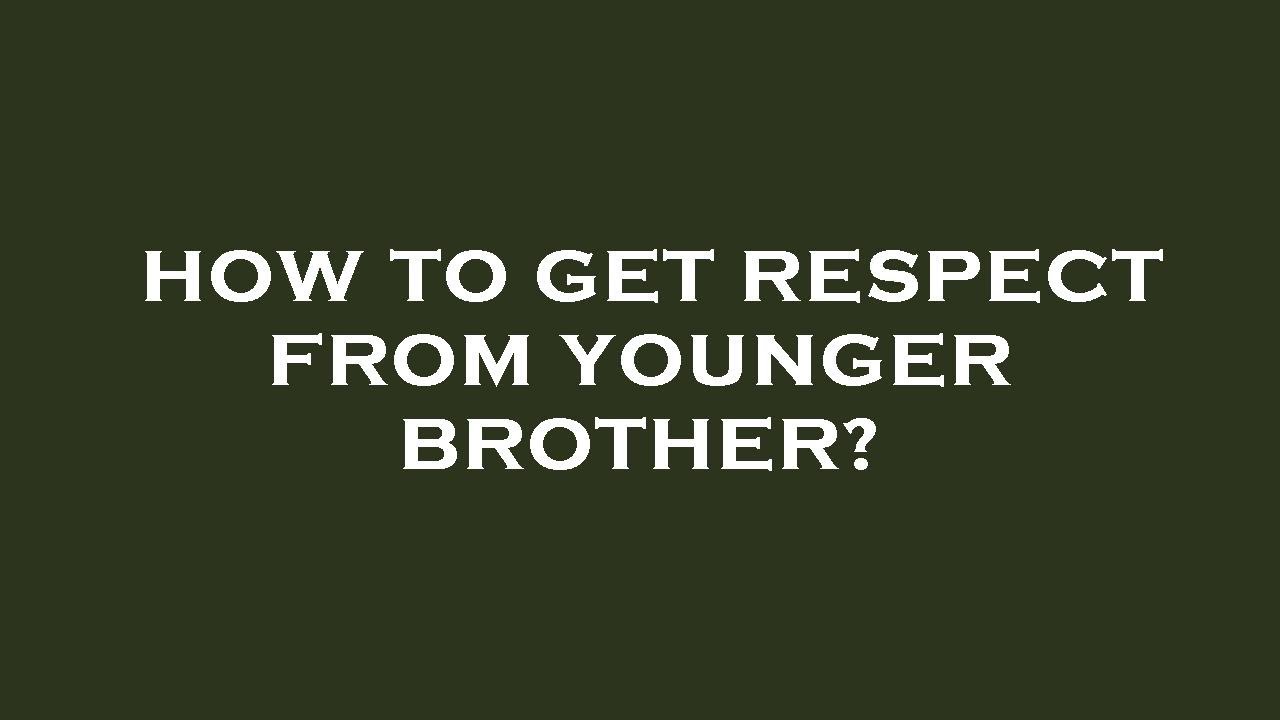 How to get respect from younger brother? - YouTube