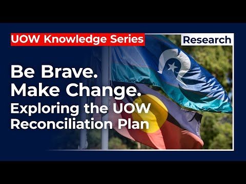 Be Brave. Make Change. Exploring the UOW Reconciliation Action Plan - YouTube