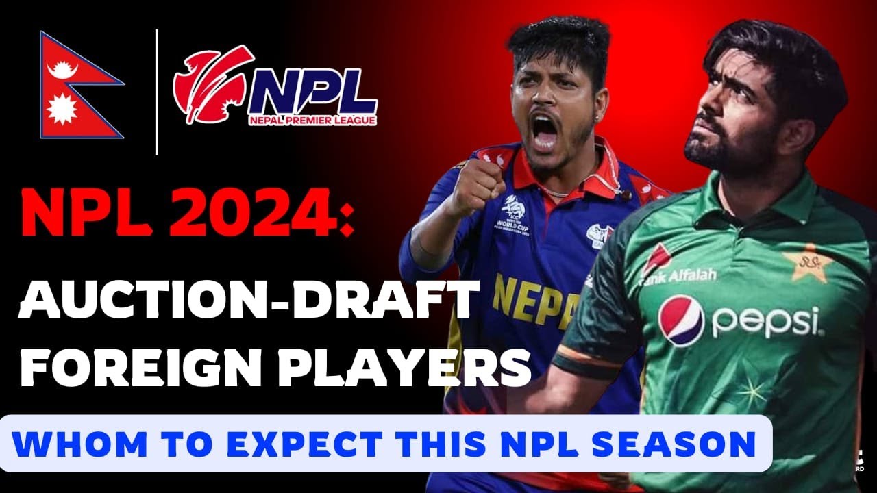 Foreign Players And Auction & Draft For NPL 2024 || Nepal Premier ...