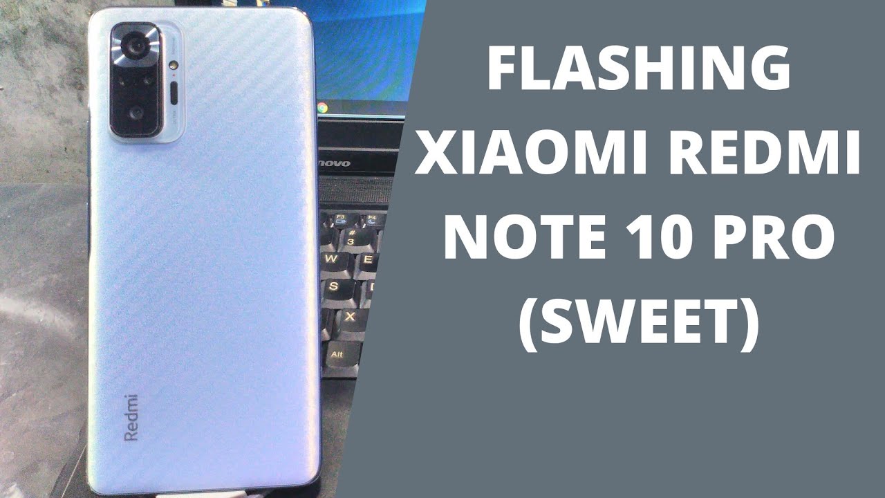 FLASHING XIAOMI REDMI NOTE 10 PRO (SWEET) WORK 100% - YouTube