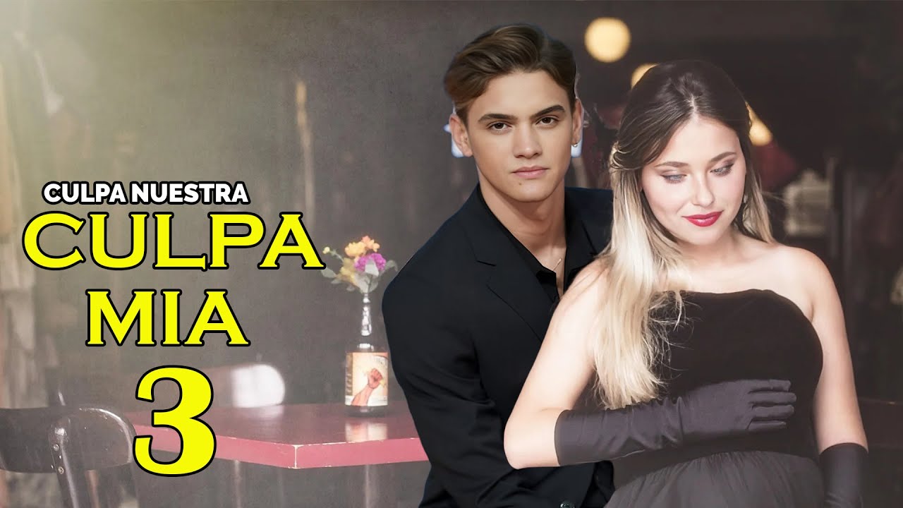 Culpa Mia 3 | Culpa Nuestra- Trailer, Plot, Cast & Release Date ...