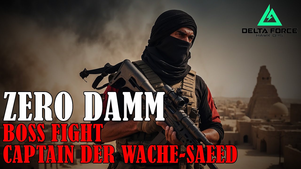DELTA FORCE: ZERO DAMM-BOSS KAMPF | CAMPTAIN DER WACHE-SAEED IST HEFTIG ...