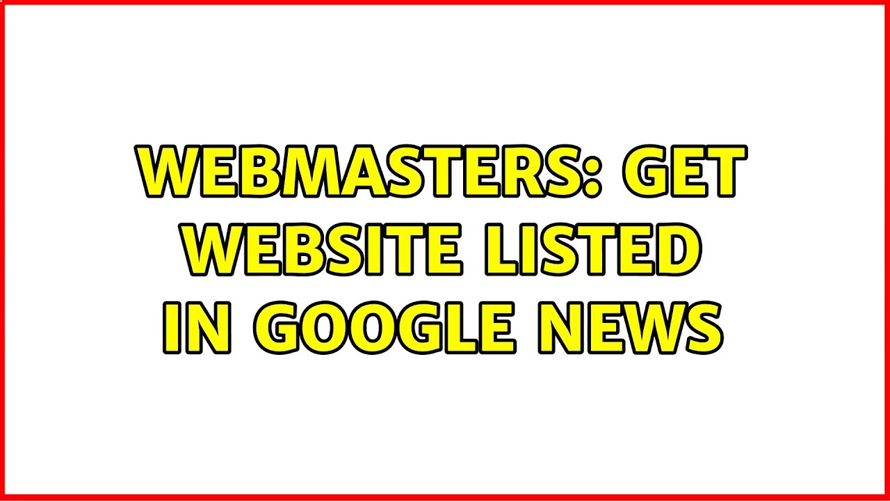Webmasters: Get Website Listed in Google News - YouTube