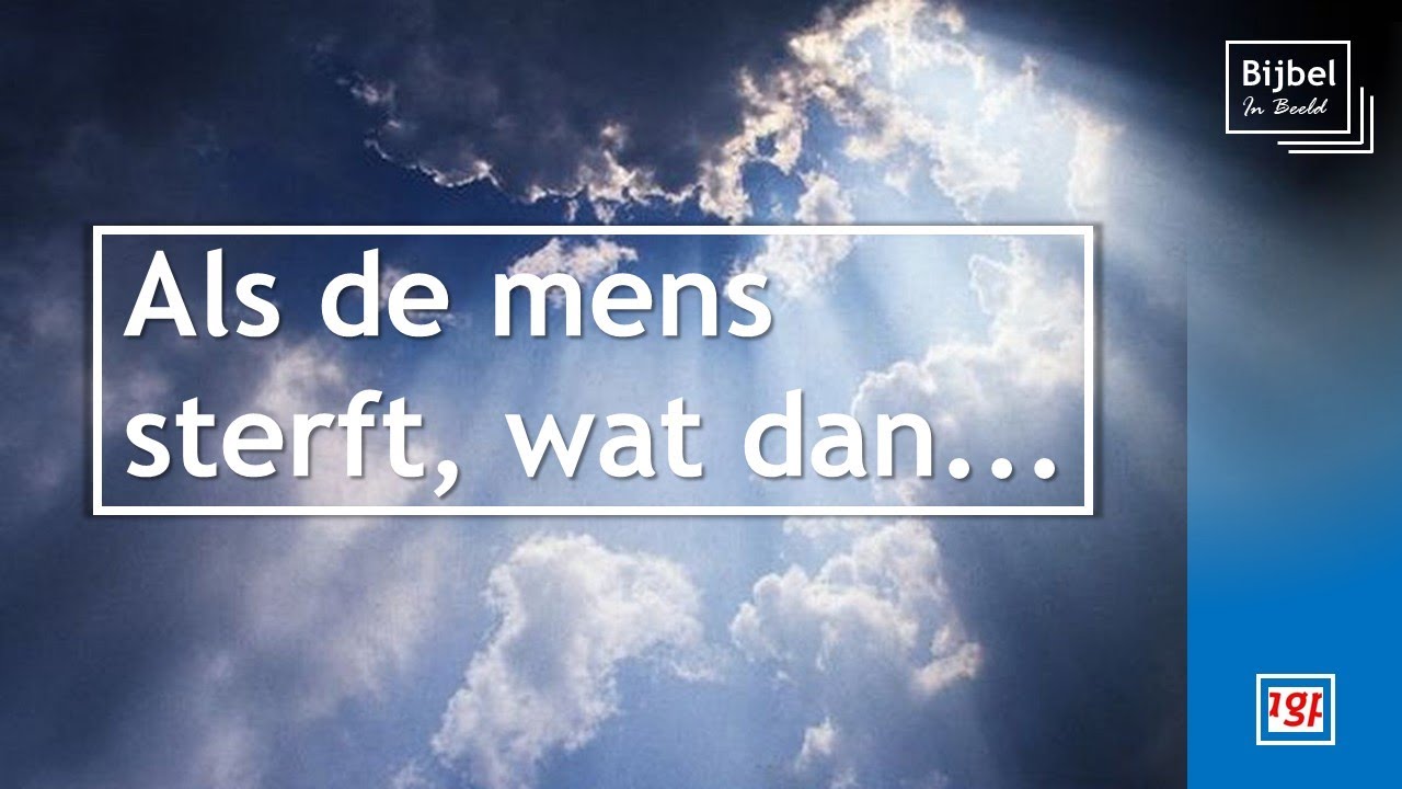 Als de mens sterft, wat dan...?! | Bijbel in Beeld - Studie voor ...