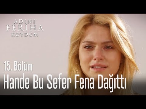 Hande bu sefer fena dağıttı - Adını Feriha Koydum 15. Bölüm