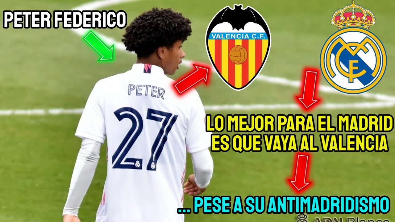 LO MEJOR PARA EL REAL MADRID ES QUE PETER FEDERICO VAYA AL VALENCIA CF ...