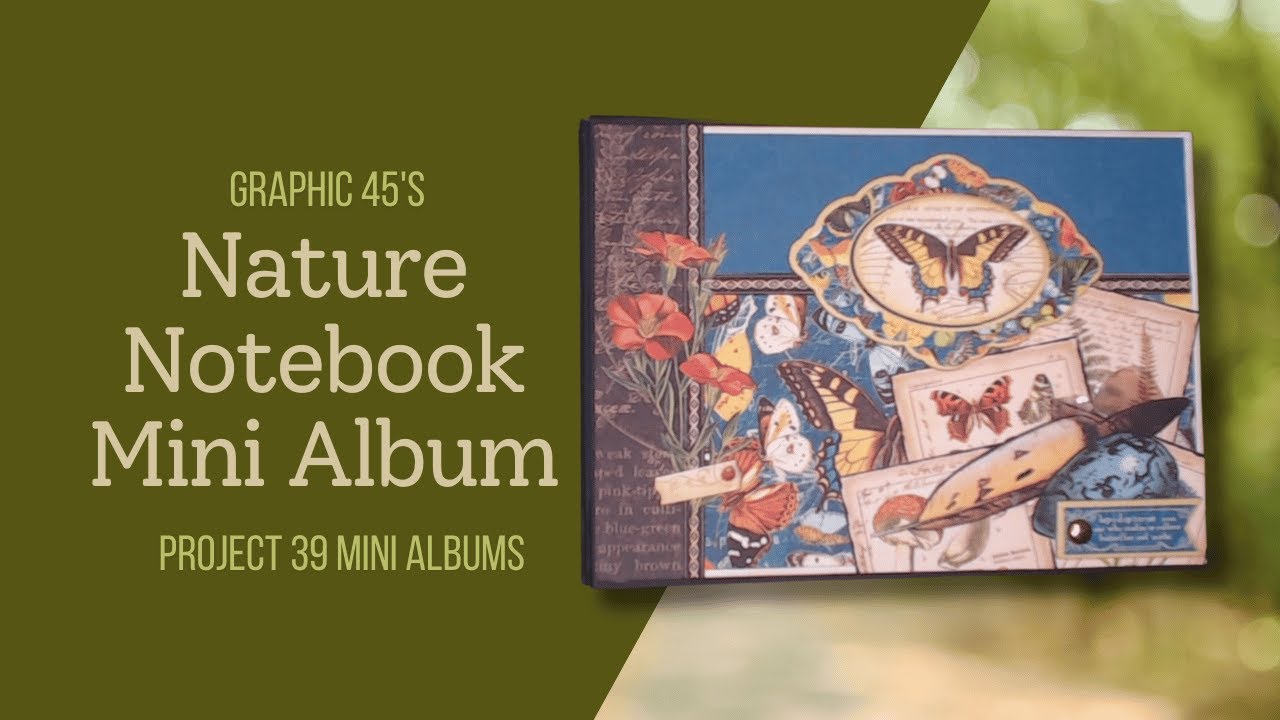 New Mini Album using Graphic 45's Nature Notebook Walk Through - YouTube