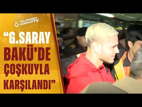 Galatasaray Kafilesi Bakü'de Çoşkuyla Karşılandı