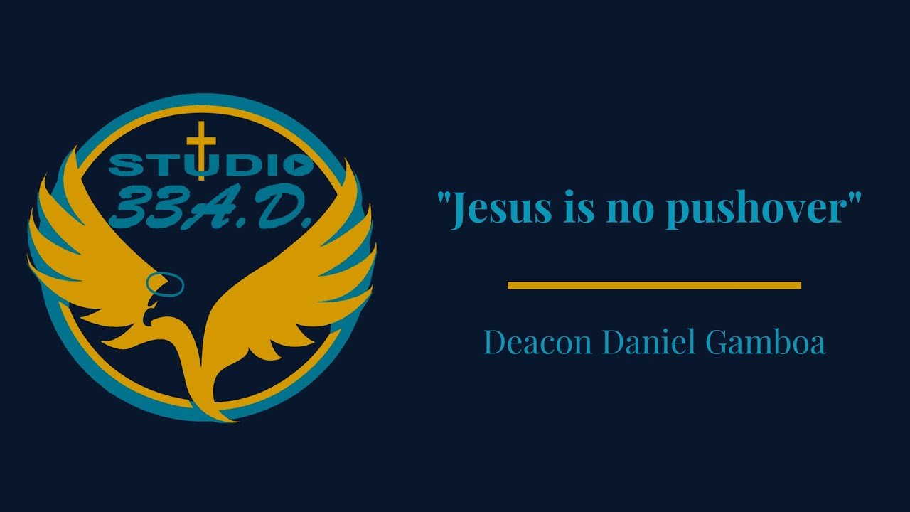 "Jesus is no pushover"- Deacon Daniel Gamboa - YouTube