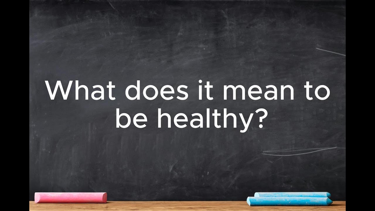 What does it mean to be healthy? - YouTube