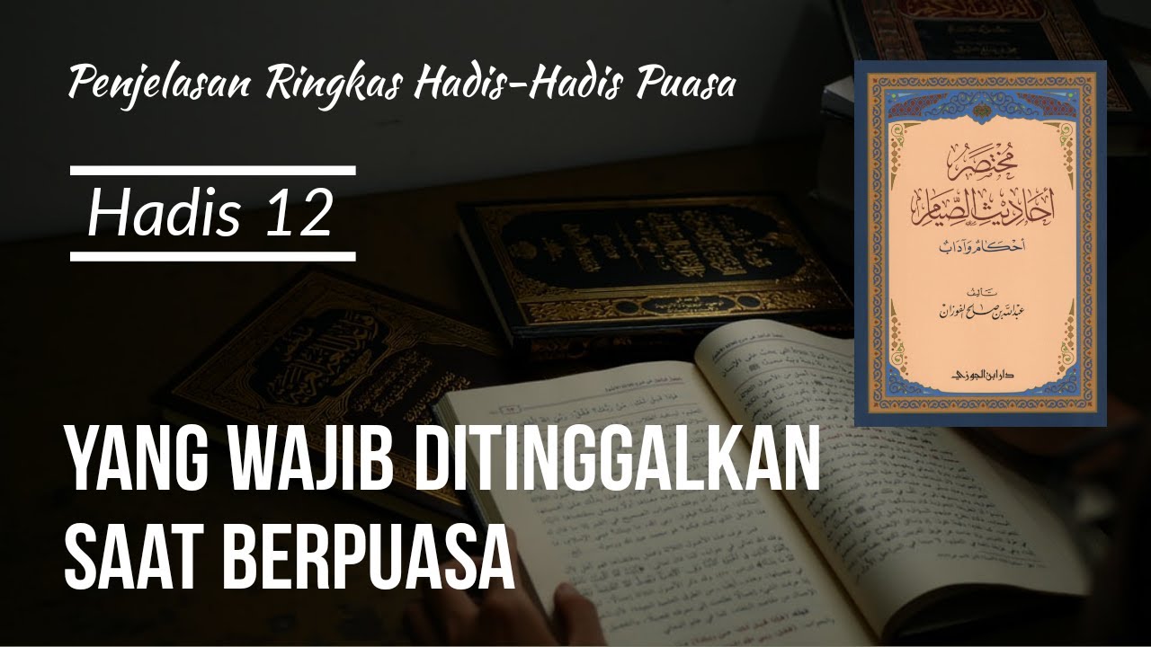 Hadis 12 | Yang Wajib Ditinggalkan Saat Berpuasa | Ustadz Muhammad ...