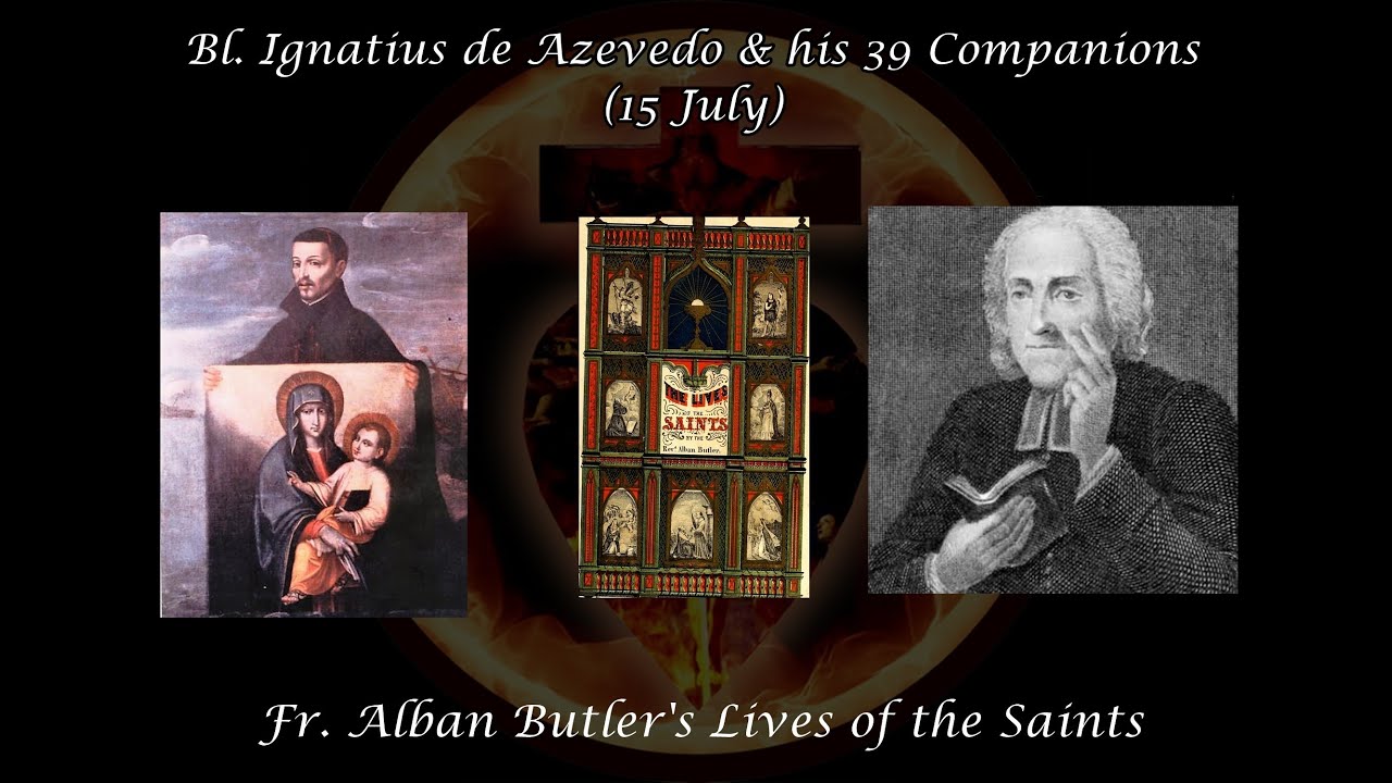 Bl. Ignatius Acevedo & Companions, Martyrs (15 July): Butler's Lives of ...