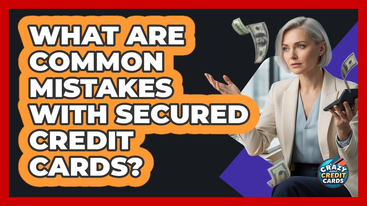 What Are Common Mistakes With Secured Credit Cards? - YouTube