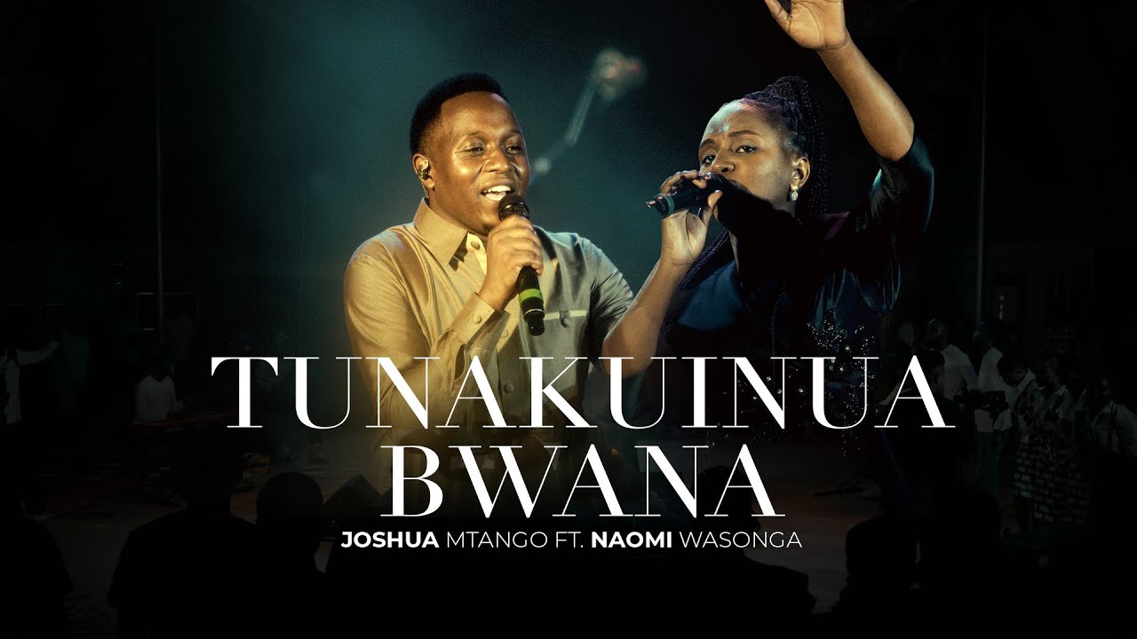 JOSHUA MTANGO || TUNAKUINUA BWANA FT. NAOMI WASONGA - YouTube