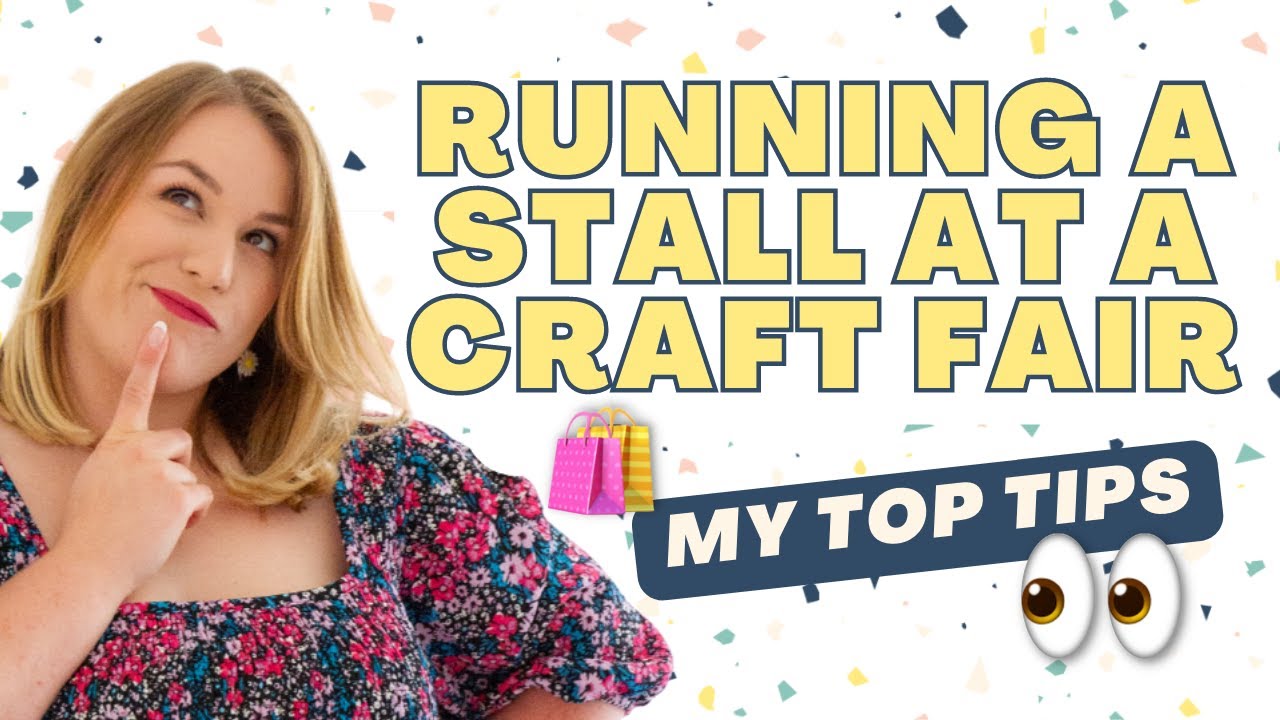 Running a handmade stall at a Craft Fair? Top tips to be a HUGE success ...