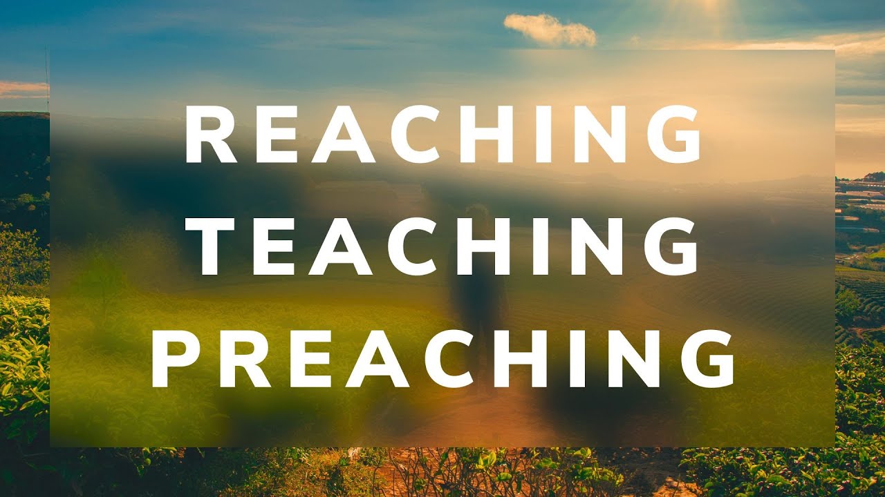 Reaching, Teaching, Preaching - YouTube