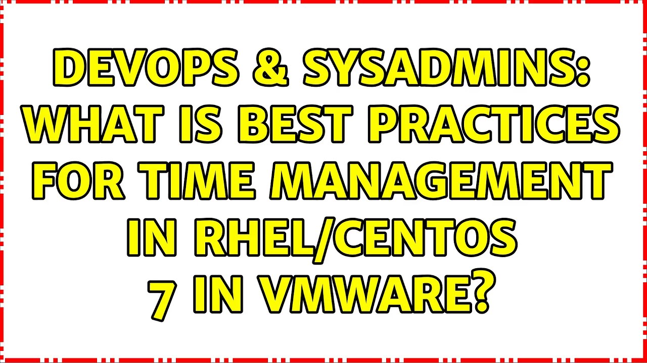 DevOps & SysAdmins: What is Best Practices for time management in RHEL/CentOS 7 in VMware? - YouTube