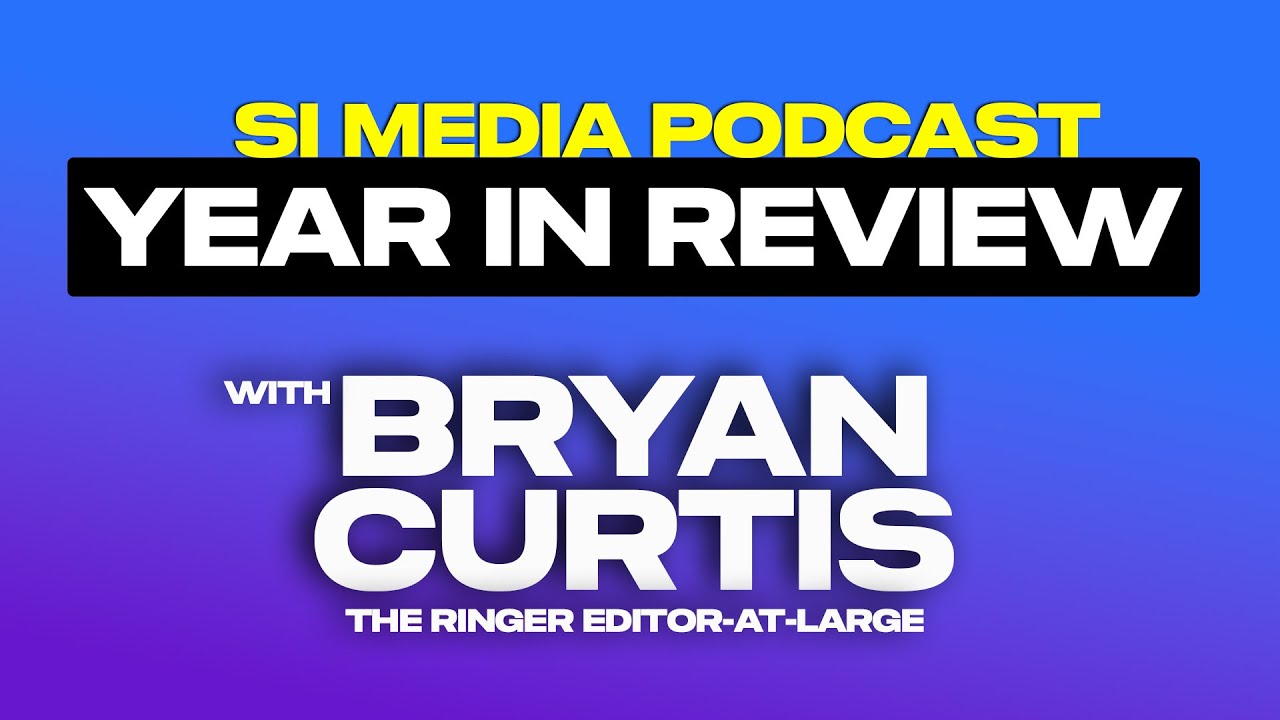 Sports Media Year in Review with Bryan Curtis | SI Media Podcast ...